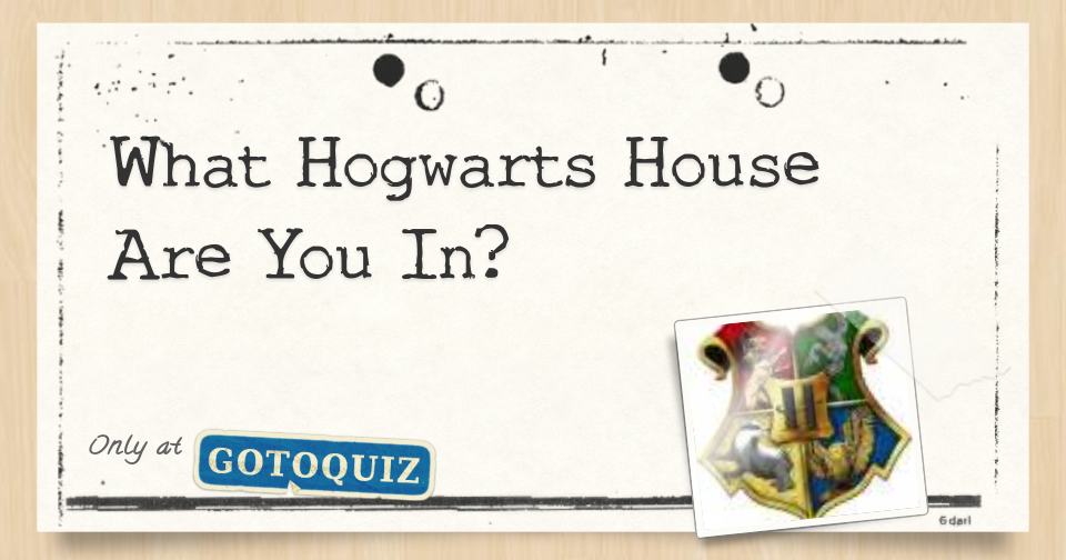 What Hogwarts House Are You In?