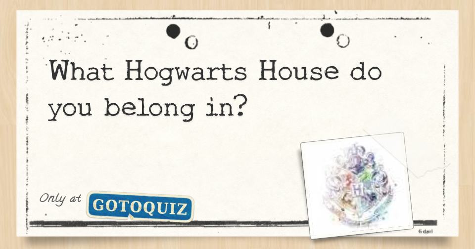 What Hogwarts House do you belong in?