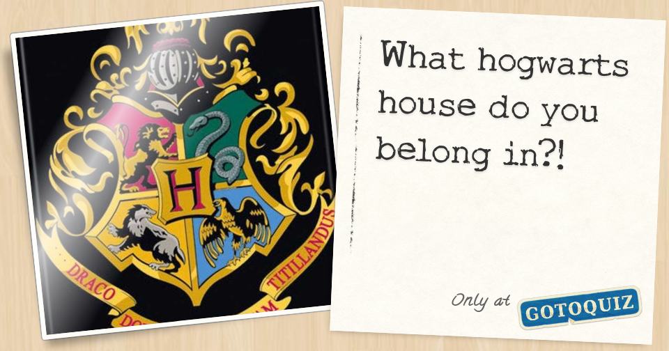 What hogwarts house do you belong in?!