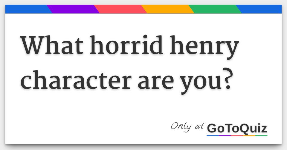 What horrid henry character are you?