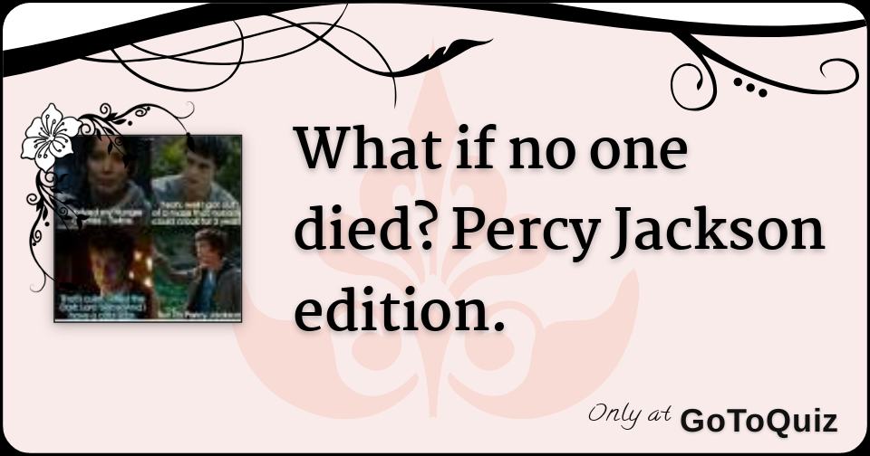 What if no one died? Percy Jackson edition.