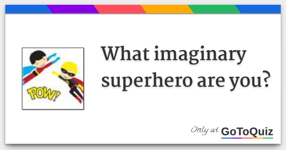 What imaginary superhero are you?