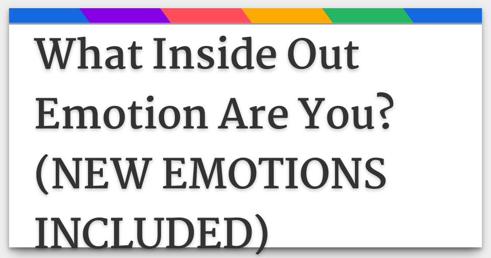 What Inside Out Emotion Are You? (NEW EMOTIONS INCLUDED)