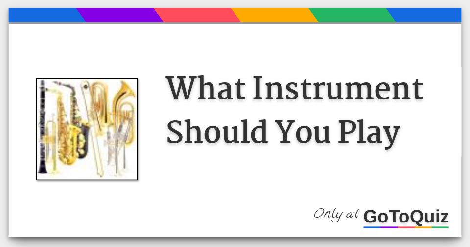 What Instrument Should You Play