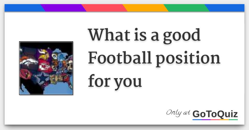 What is a good Football position for you