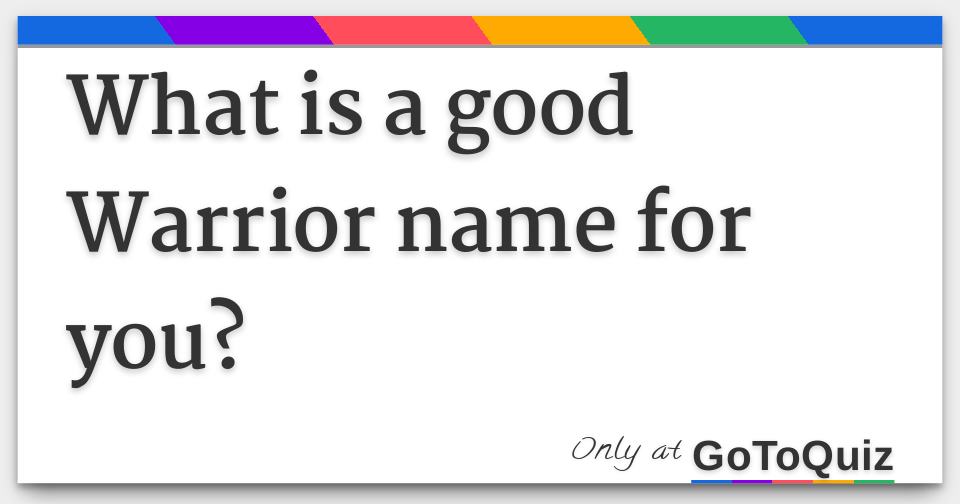 What is a good Warrior name for you?