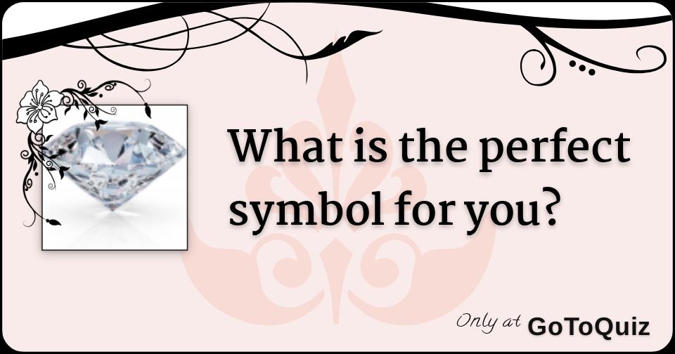 What is the perfect symbol for you?