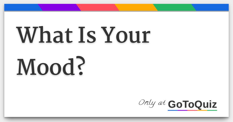 What Is Your Mood?