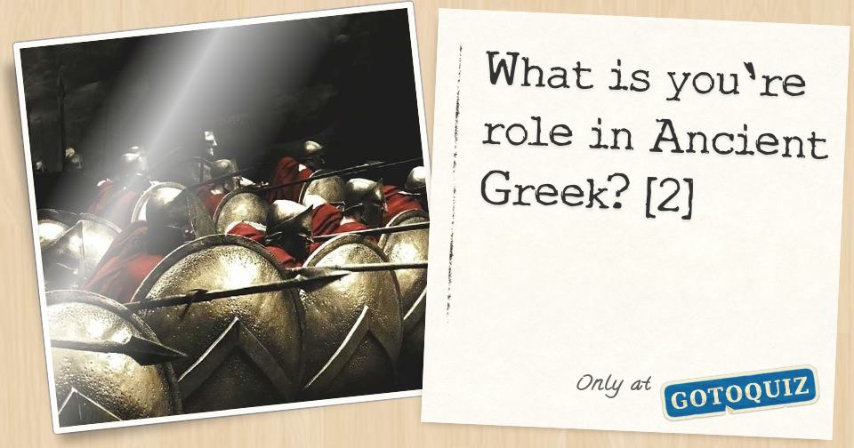 What is you're role in Ancient Greek? [2]