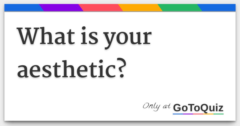 What Is Your Aesthetic 