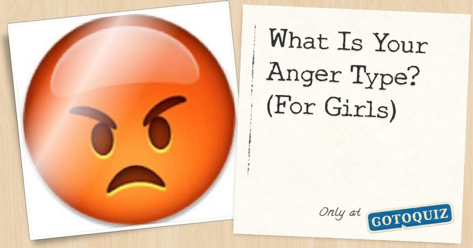 What Is Your Anger Type? (For Girls)