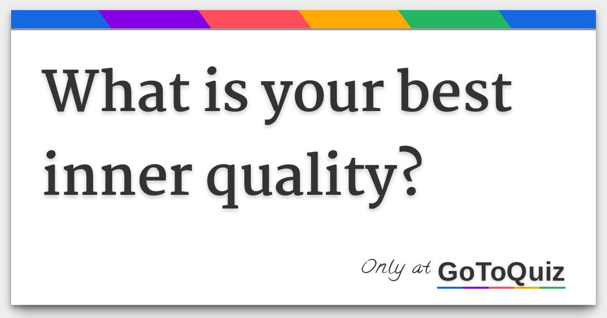 What is your best inner quality?