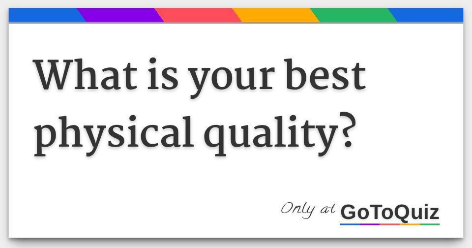 What is your best physical quality?