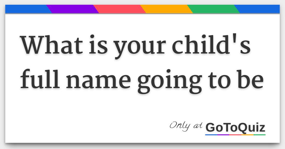 what is your child's full name going to be