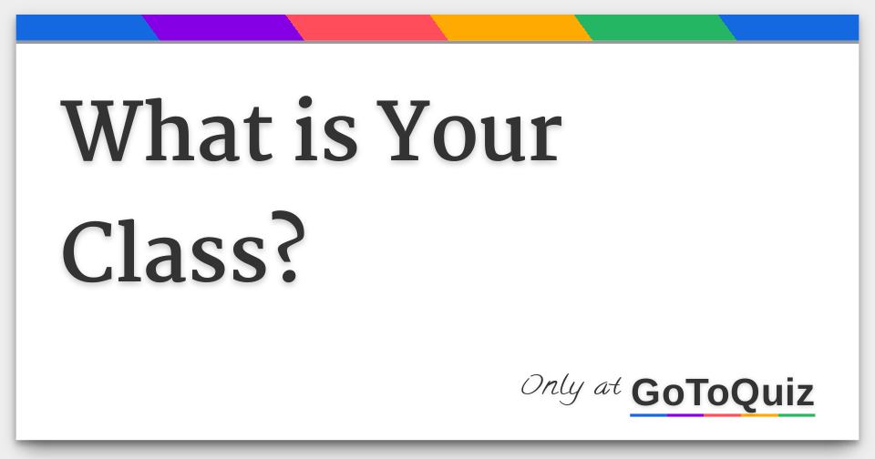 What is Your Class?