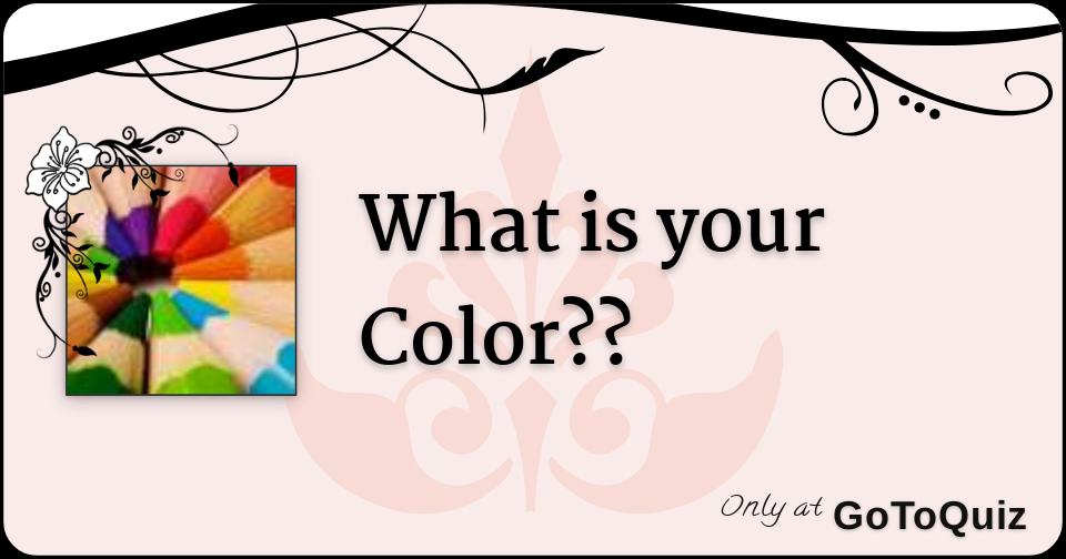 What is your Color??