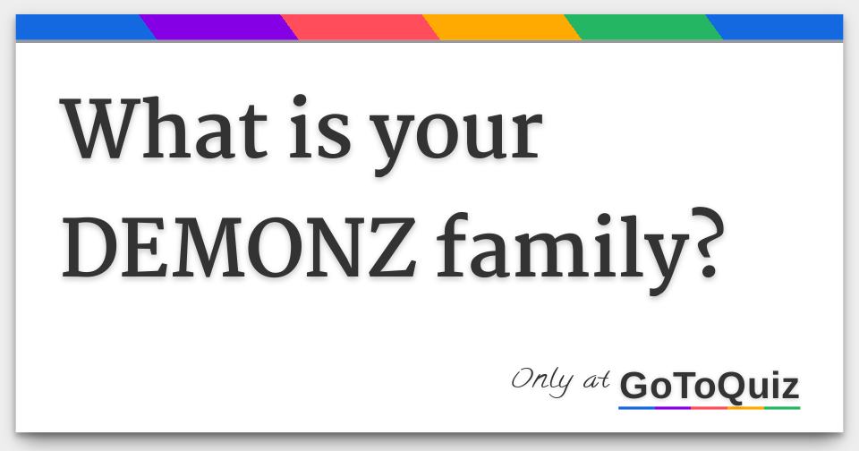 What is your DEMONZ family?