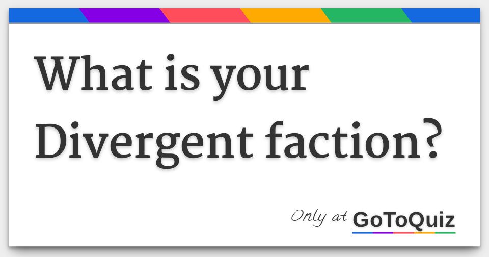 What is your Divergent faction?