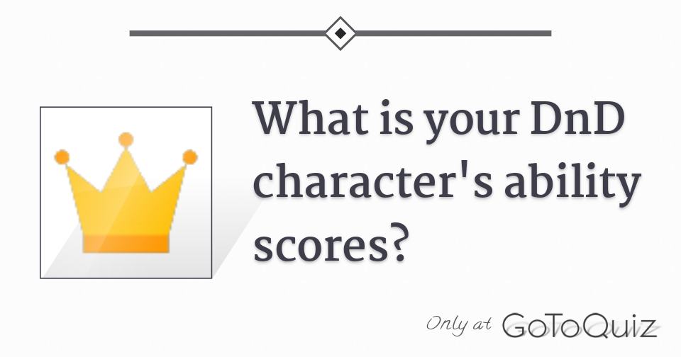 What is your DnD character's ability scores?