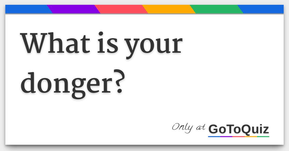 Results: What is your donger?