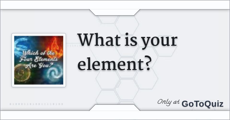 What is your element?