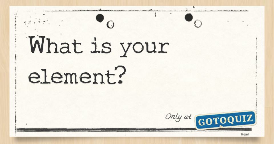 What is your element?