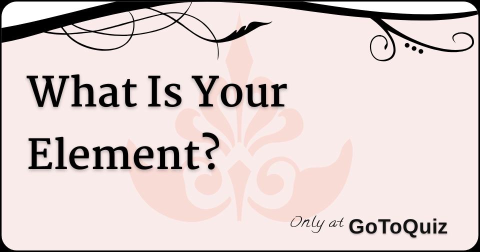 What Is Your Element?