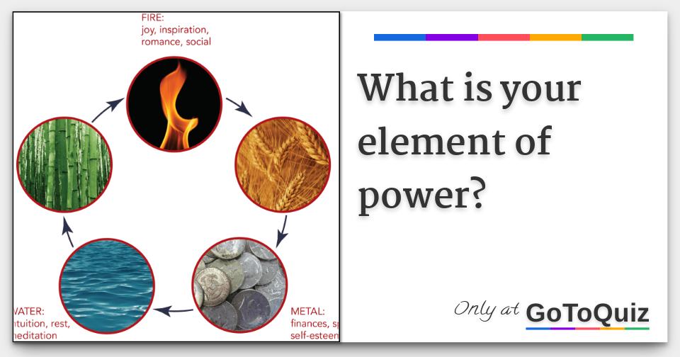 What is your element of power?