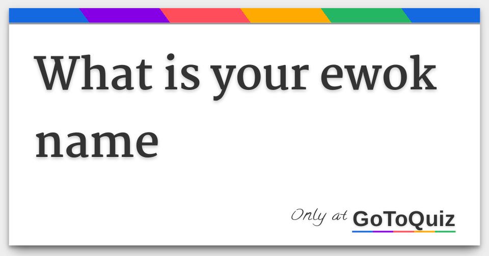 What is your ewok name