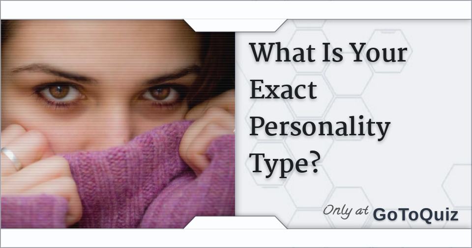 What Is Your Exact Personality Type?