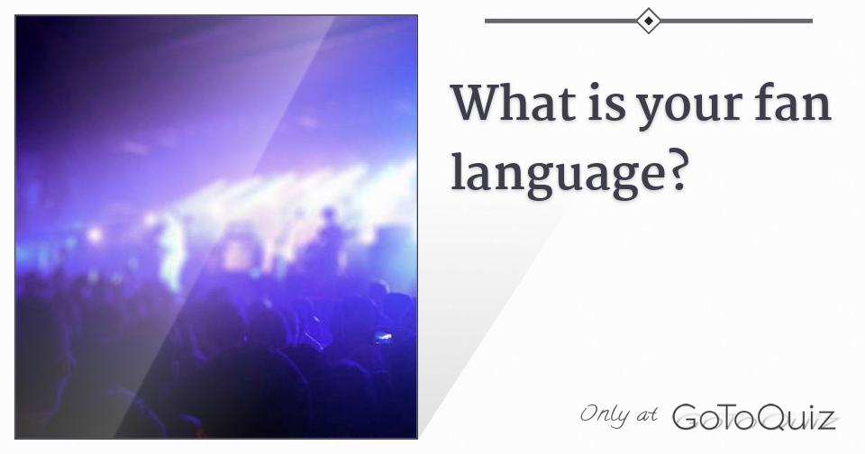 What is your fan language?
