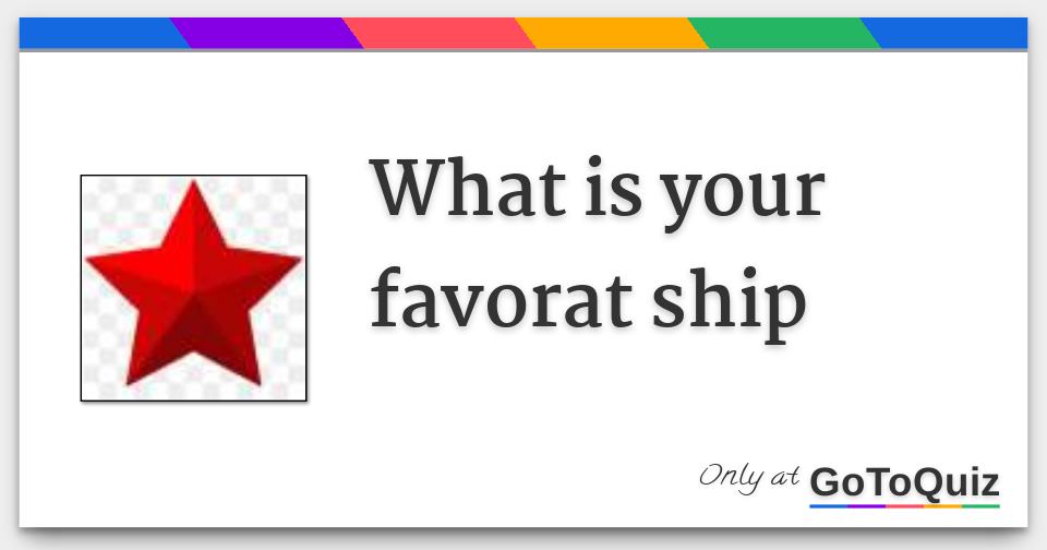 What is your favorat ship