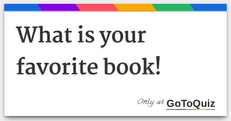What is your favorite book!