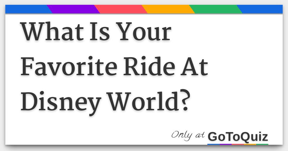 What Is Your Favorite Ride At Disney World?