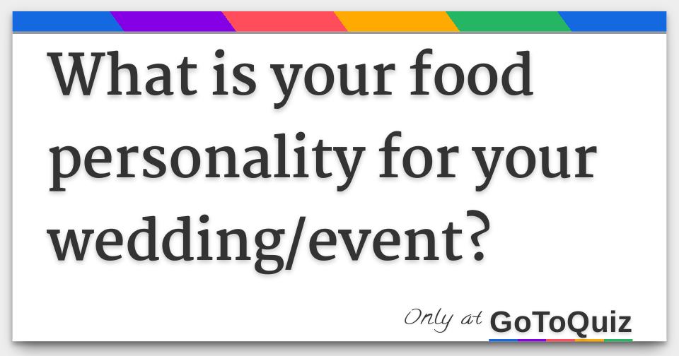 What is your food personality for your wedding/event?