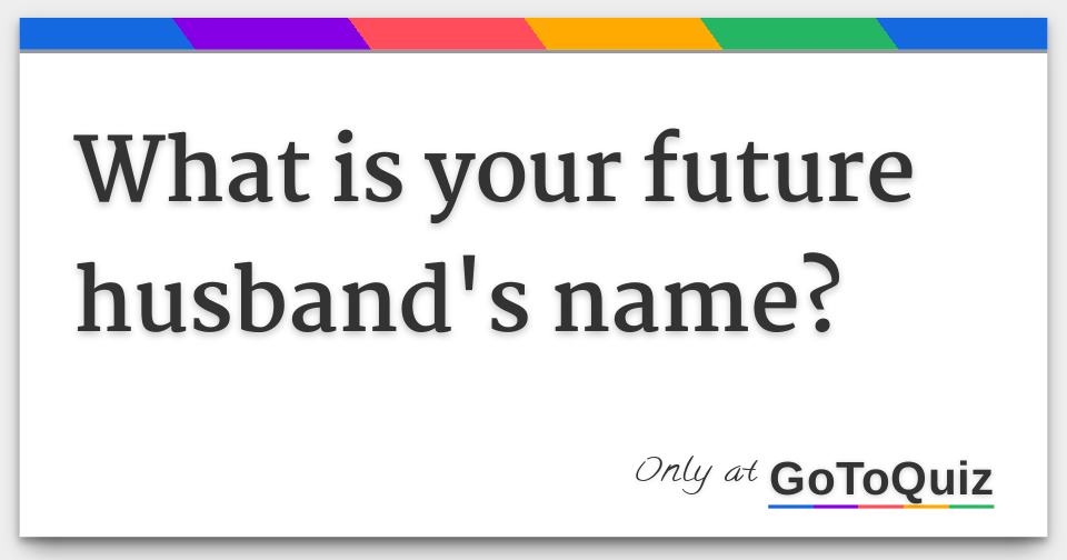 What is your future husband's name?
