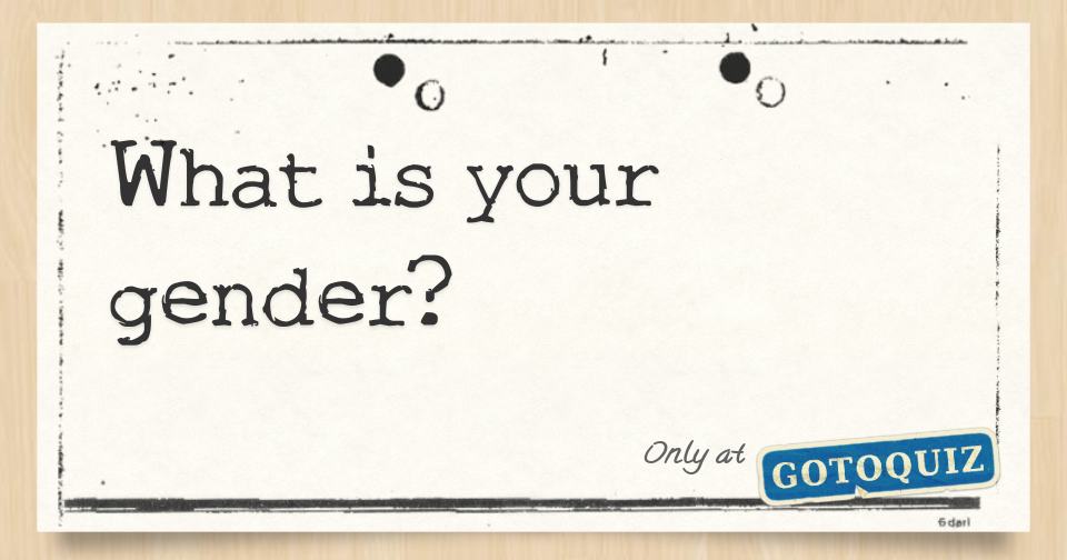 What is your gender?