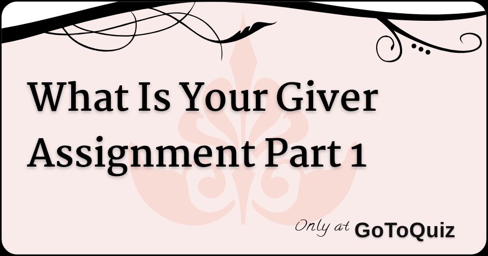 What Is Your Giver Assignment Part 1