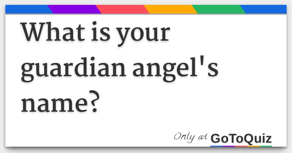 What is your guardian angel's name?