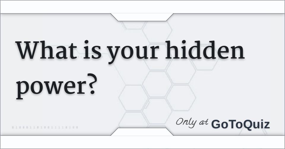 What is your hidden power?