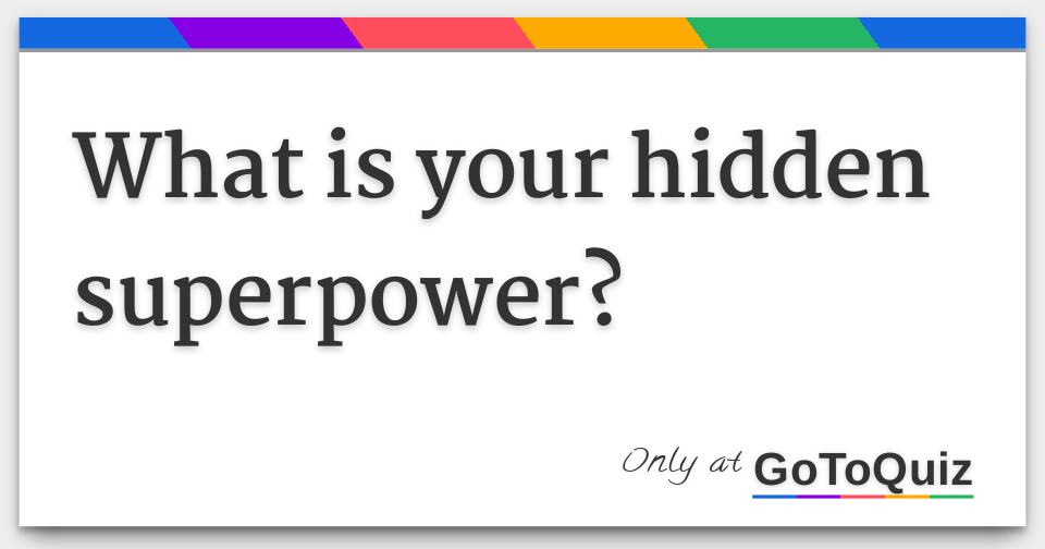 What is your hidden superpower?