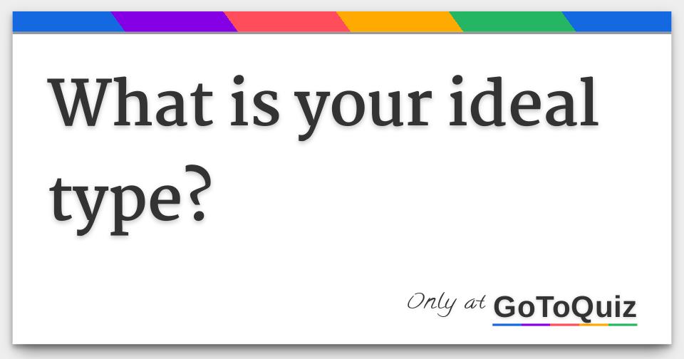 What is your ideal type?