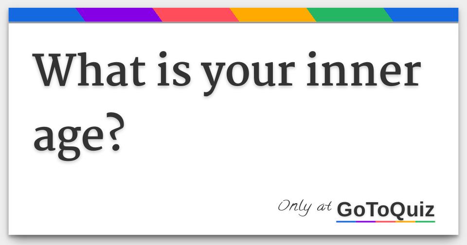 What is your inner age?