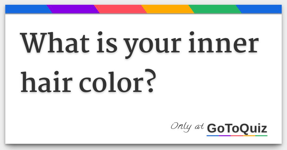 What is your inner hair color?