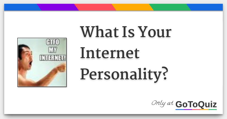 What Is Your Internet Personality?