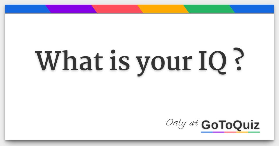 What is your IQ