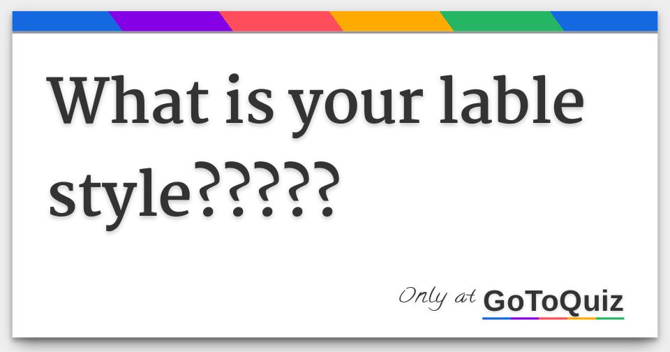 what is your lable style?????