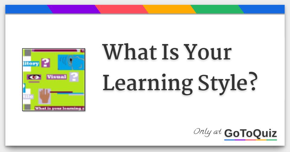 What Is Your Learning Style?
