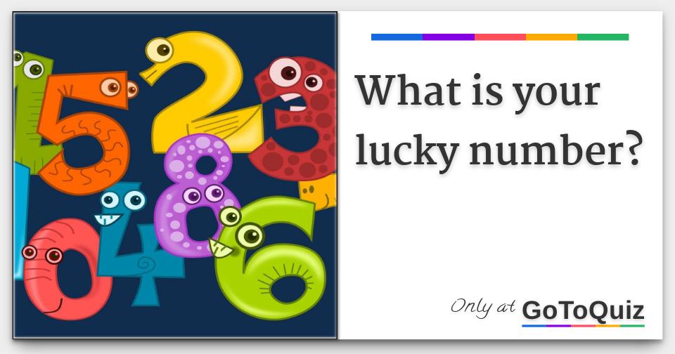 What Is Your Lucky Number What Is Your Lucky Number