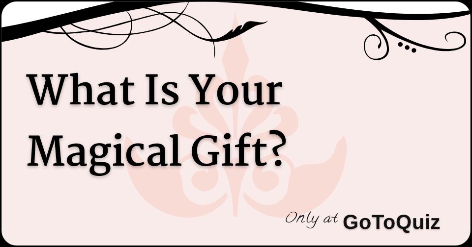 What Is Your Magical Gift?